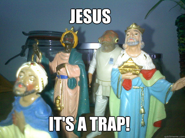 Jesus It's a Trap! - Christmas Trap - quickmeme