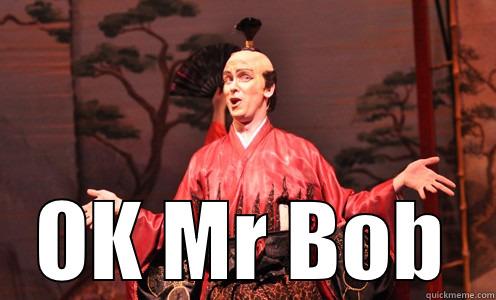 OK Mr Bob - quickmeme