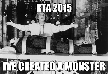 rta 2015 Ive created a monster - 2015 rta - quickmeme