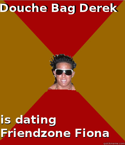 - Douche Bag Derek - quickmeme