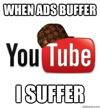 when ads buffer I suffer - Misc - quickmeme