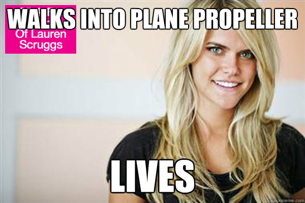 Walks into plane propeller Lives - Freshman Model - quickmeme
