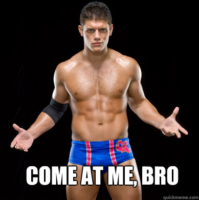 Come at me, bro - Come At Me, Bro Cody Edition - quickmeme