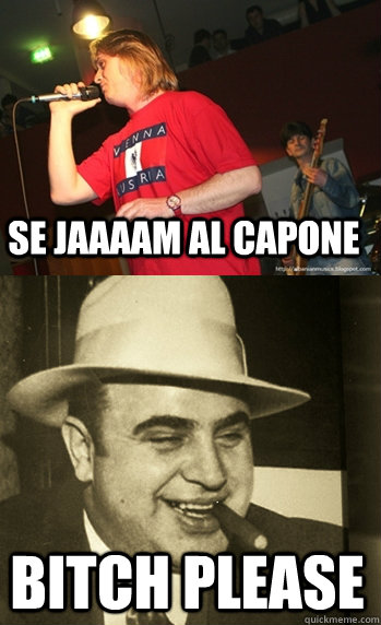 se jaaaam al capone bitch please - Misc - quickmeme