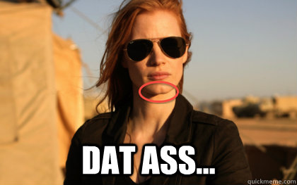 Dat Ass... - Watching Zero Dark Thirty when I notice - quickmeme