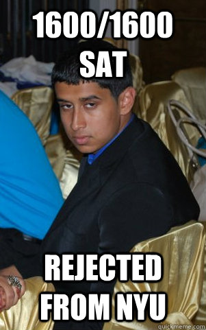 1600/1600 SAT REJECTED FROM NYU - Saad Camel - quickmeme