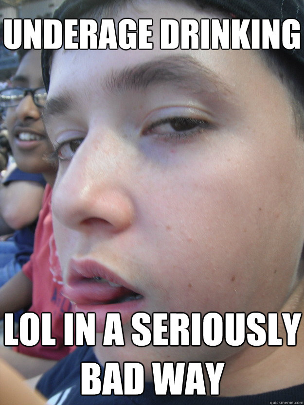 Underage drinking memes | quickmeme