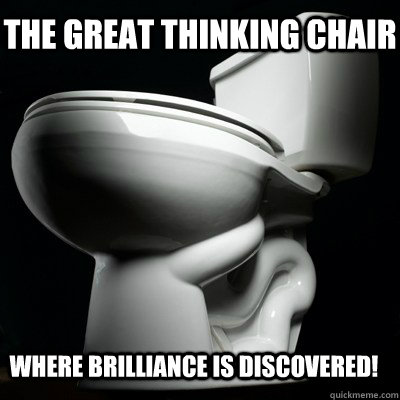 the great thinking chair Where brilliance is discovered! - oh great thinking chair - quickmeme