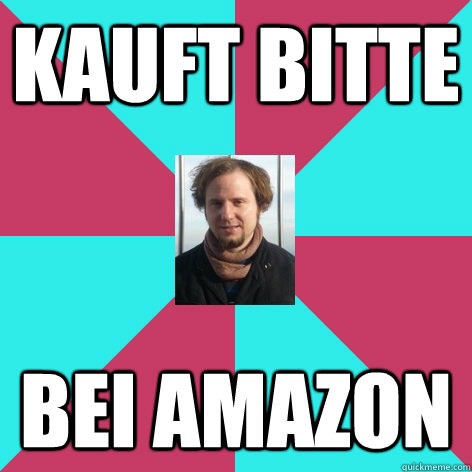 kauft bitte bei amazon - Scumbag Armin - quickmeme