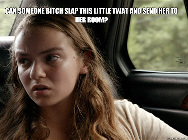 Can someone bitch slap this little twat and send her to her room? - Misc - quickmeme