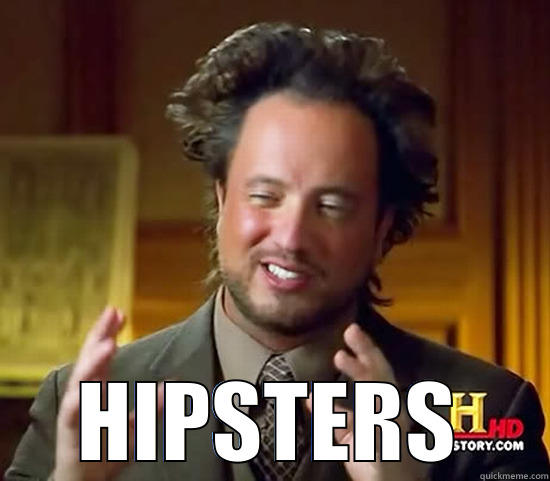 HIPSTERS aliens man ok - quickmeme