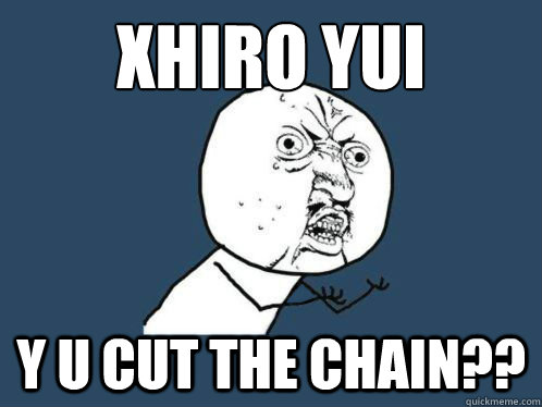 xhiro yui y u cut the chain?? - yuno - quickmeme