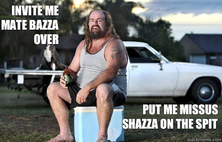 Aussie bogan memes | quickmeme