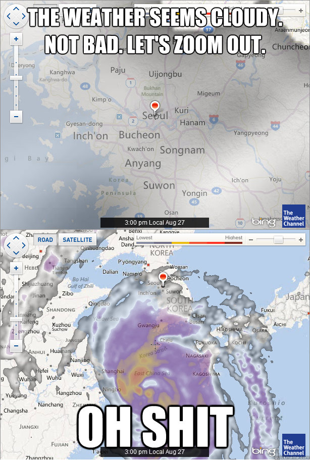 The weather seems cloudy. Not Bad. Let's zoom out. Oh shit - Misc - quickmeme