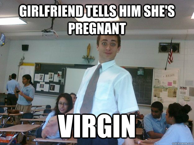 Girlfriend Tells Him Shes Pregnant Virgin Misc Quickmeme