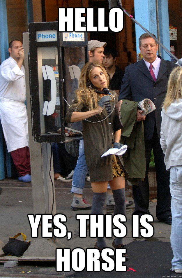 Hello yes, this is horse - Sarah Jessica Hose - quickmeme
