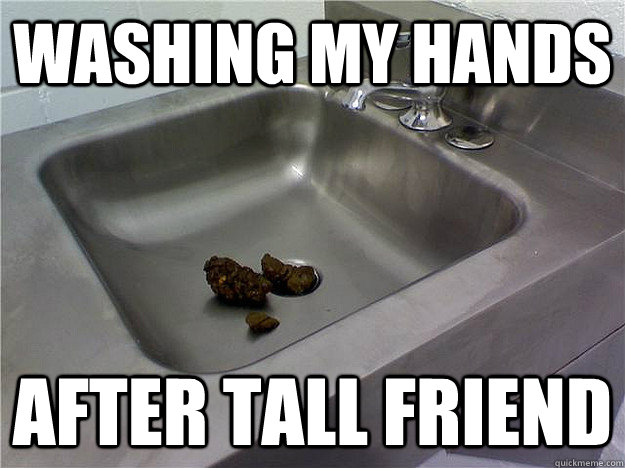 washing my hands after tall friend - Misc - quickmeme
