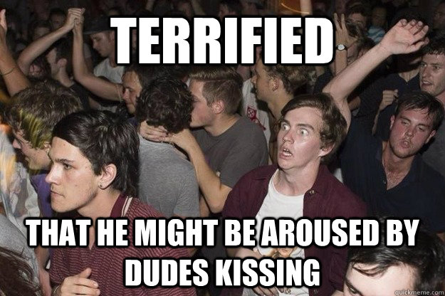 Terrified That he might be aroused by dudes kissing - Misc - quickmeme