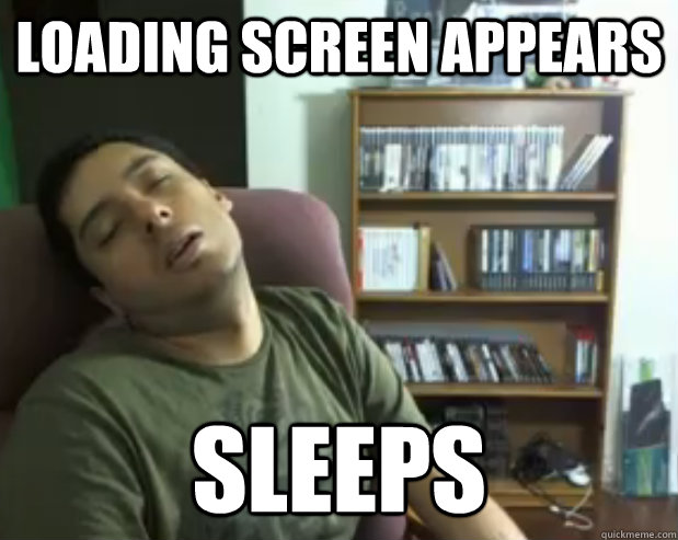 LOADING SCREEN APPEARS SLEEPS - Sleepy Streamer - quickmeme