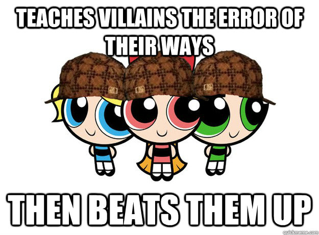 Teaches villains the error of their ways then beats them up - Misc - quickmeme
