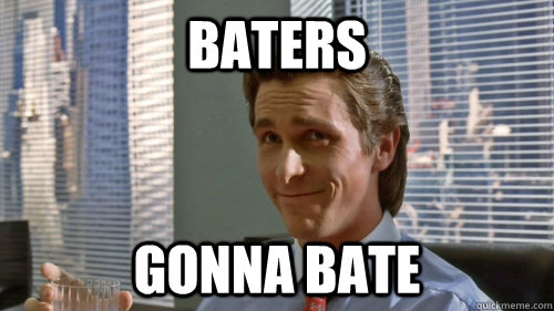 Baters gonna bate - Misc - quickmeme