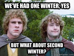 We've had one winter, yes But what about second winter? - Misc - quickmeme