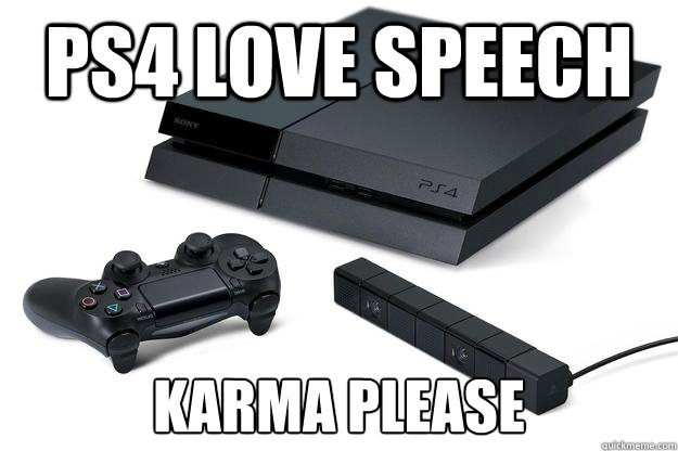 ps4 love speech karma please - Misc - quickmeme
