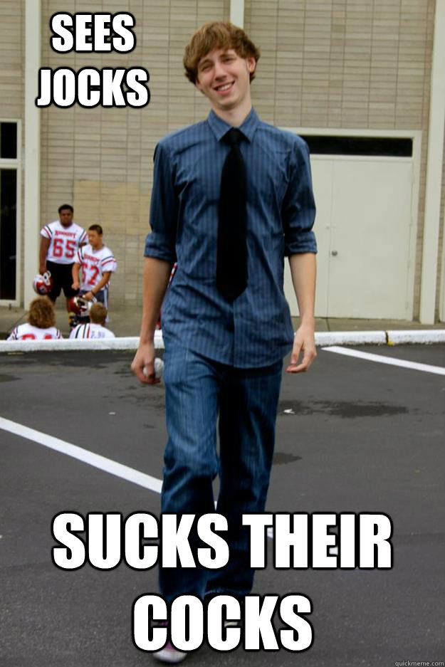 sees jocks sucks their cocks - alex fuck this shit - quickmeme
