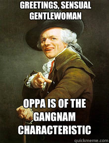 Greetings, sensual gentlewoman oppa is of the Gangnam characteristic - Joseph Ducreax - quickmeme