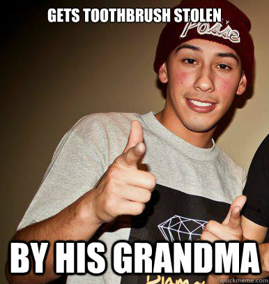 Gets toothbrush stolen by his grandma - freakin ivan - quickmeme