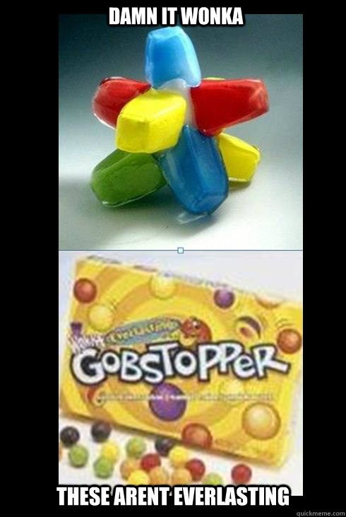 gobstopper bs memes | quickmeme