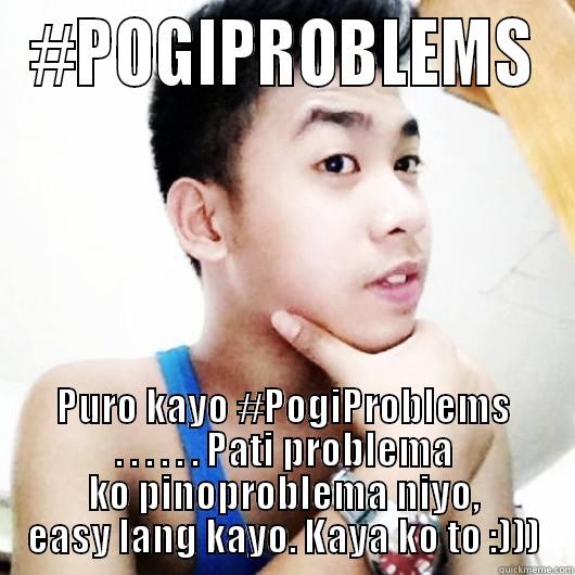 Puro kayo #PogiProblems . . . . . . Pati problema ko pinoproblema niyo, easy lang kayo. Kaya ko ...