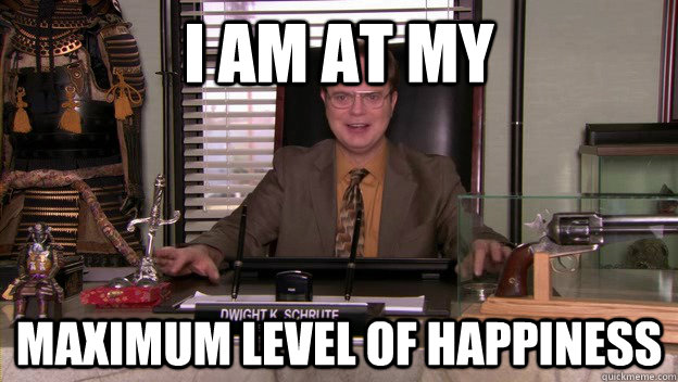 I am at my Maximum Level of happiness - Misc - quickmeme