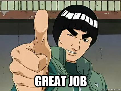 GREAT JOB - Gai-Sensei Approves - quickmeme