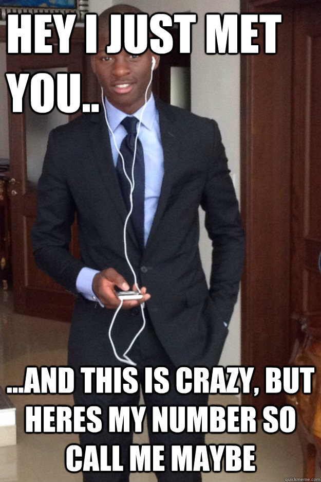 Hey I just met you.. ...and this is crazy, but heres my number SO CALL ME MAYBE - CallMeLouis ...