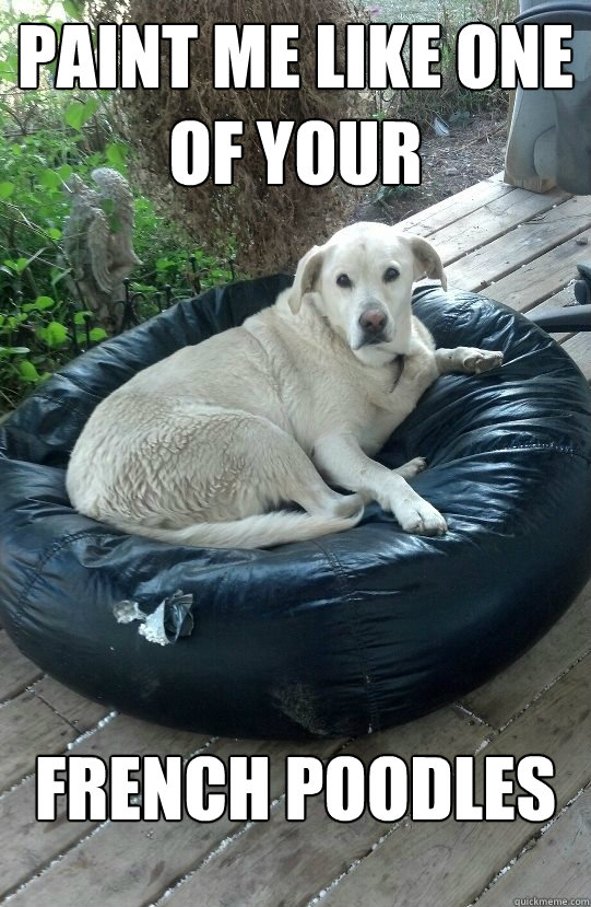 Paint me like one of your French Poodles - Misc - quickmeme