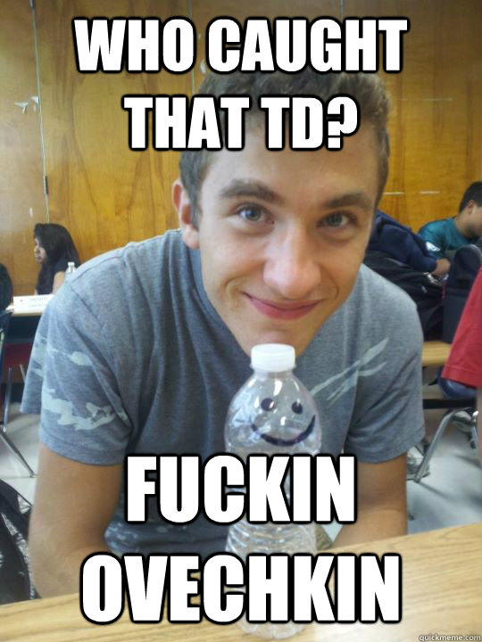 Who caught that td? fuckin ovechkin - Oblivious to Sports - quickmeme