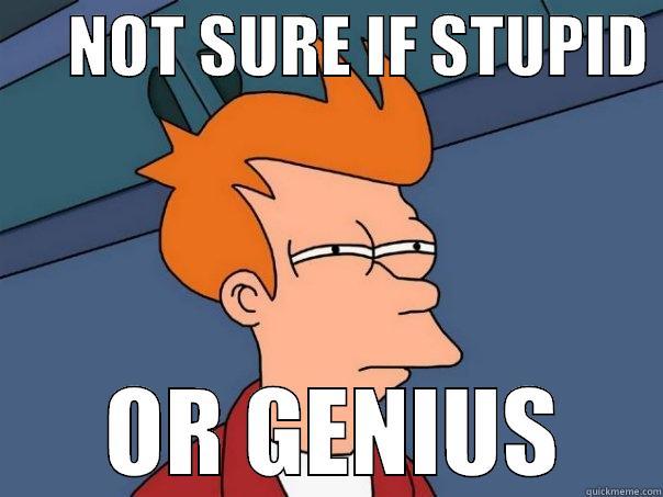 Not sure if genius - quickmeme