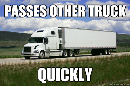 Passes other truck Quickly - Misc - quickmeme