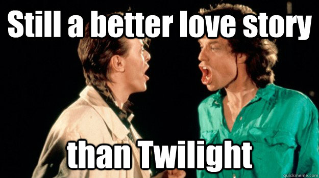 Still a better love story than Twilight - BowieJagger - quickmeme