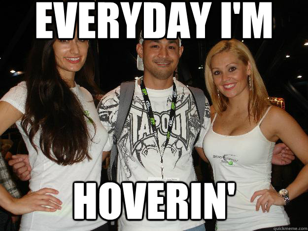Everyday I'm Hoverin' - Misc - quickmeme