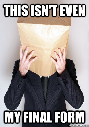 this isn't even my final form - embarrassing moment - quickmeme