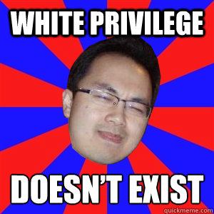 WHITE PRIVILEGE DOESN’T EXIST - No Experience Expert Guy - quickmeme