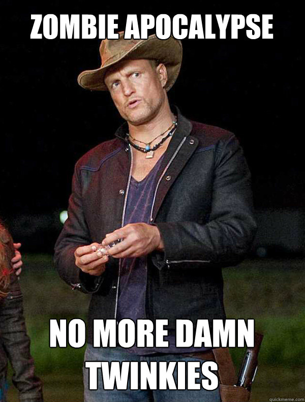 zombie apocalypse NO MORE DAMN TWINKIES - Disgruntled Tallahassee - quickmeme