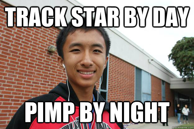 Track star by day pimp by night - Misc - quickmeme