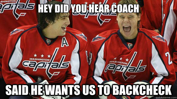 Hey did you hear coach said he wants us to backcheck - laugh - quickmeme