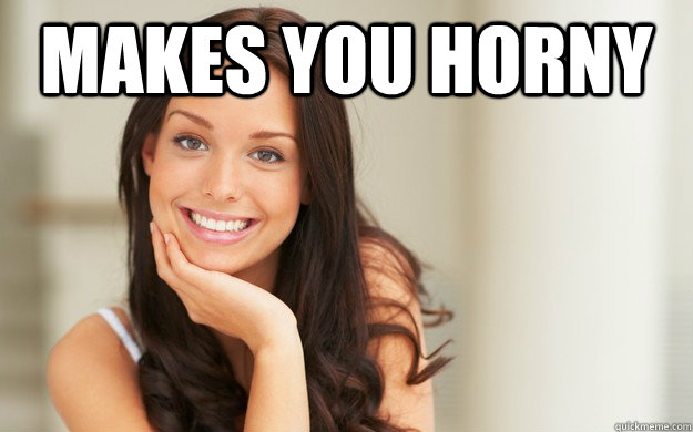 Makes You Horny Good Girl Gina Quickmeme