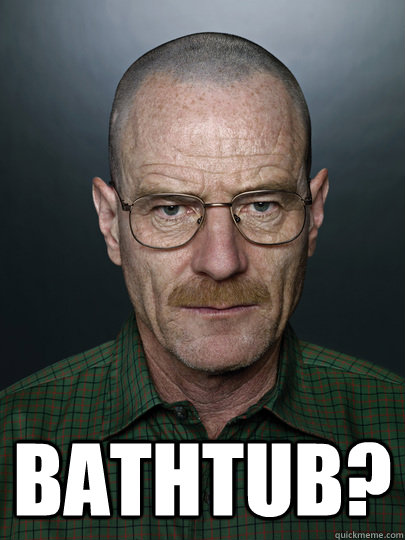 bathtub? - Walt White, Breaking Bad, Bathtub - quickmeme