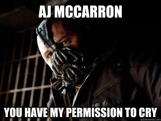 AJ McCarron You have my permission to cry - Condescending Bain - quickmeme