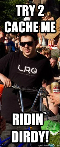TRY 2 CACHE ME RIDIN` DIRDY! - bicycle guy - quickmeme